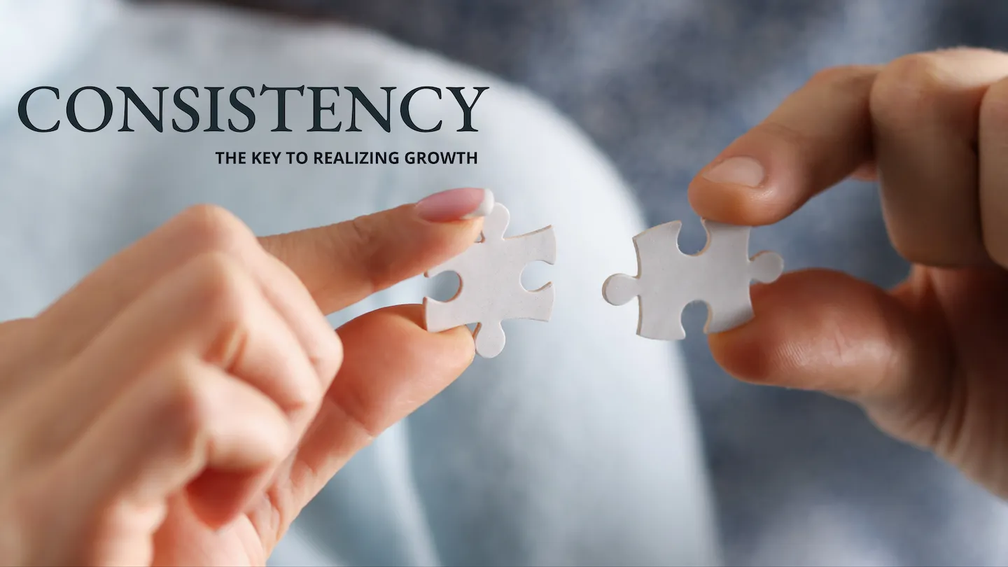 Trust The Process: Why Consistency is Key to Realizing Growth ...